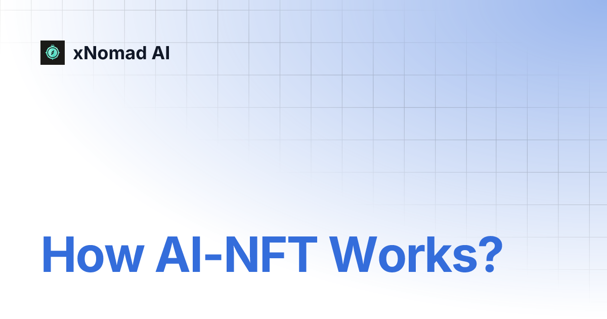 How AI-NFT Works? | xNomad AI