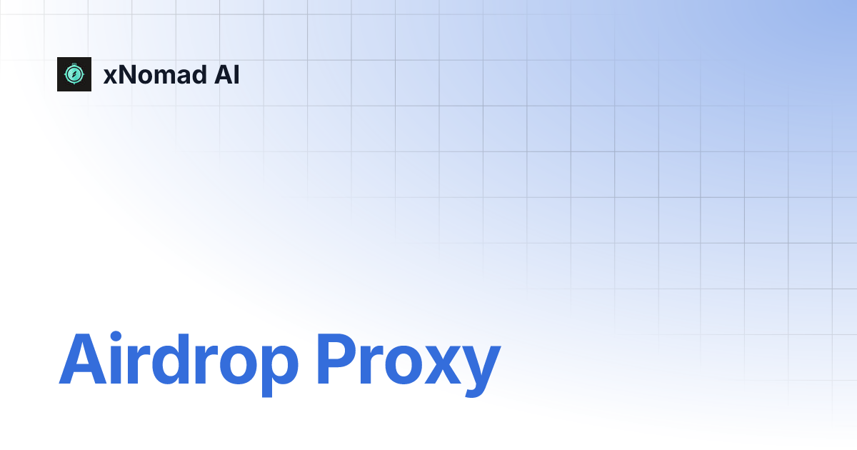 Airdrop Proxy | xNomad AI
